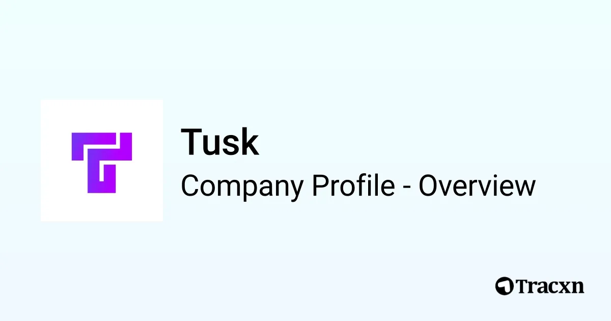 Tusk - 2025 Company Profile, Team, Funding & Competitors - Tracxn
