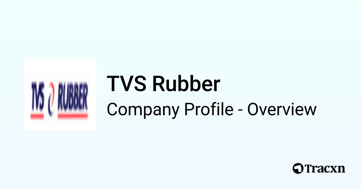TVS Rubber - 2025 Company Profile, Team, Competitors & Financials - Tracxn