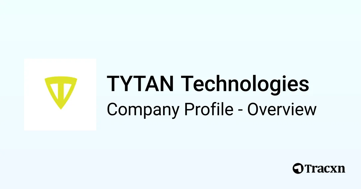TYTAN Technologies - 2025 Company Profile, Team, Funding, Competitors & Financials - Tracxn