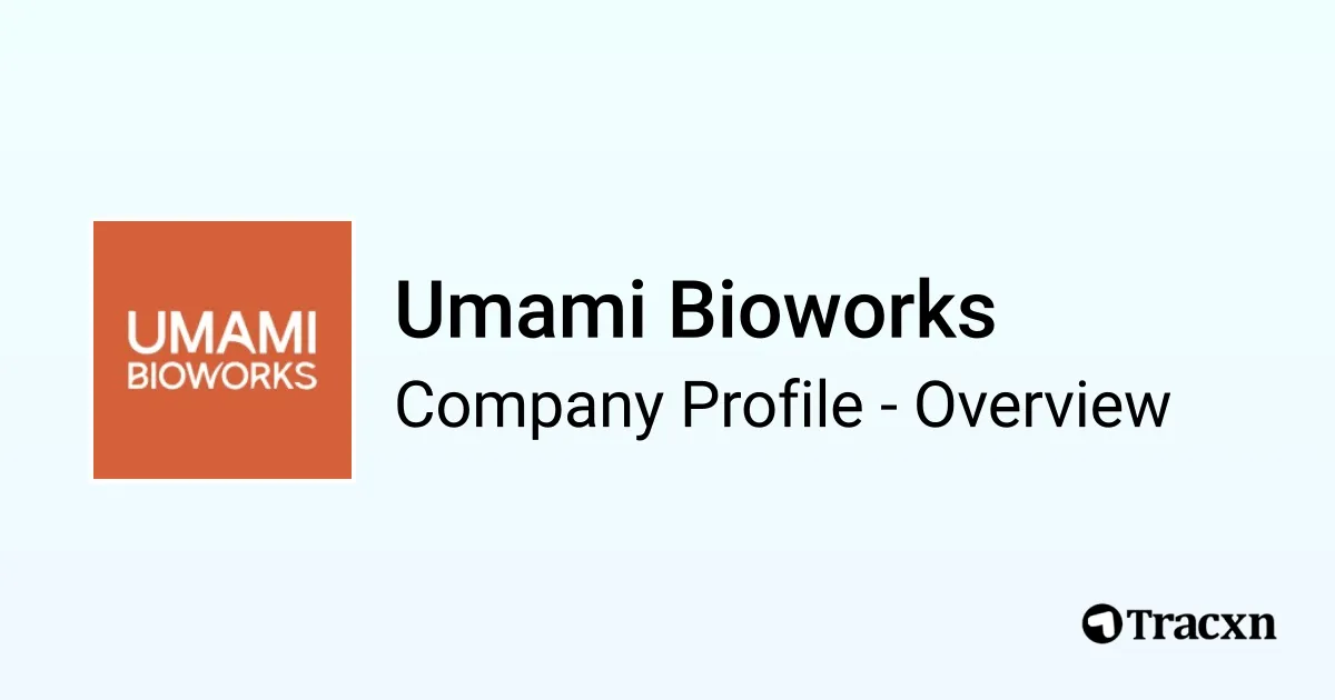 Umami Bioworks - 2025 Company Profile, Team, Funding & Competitors - Tracxn