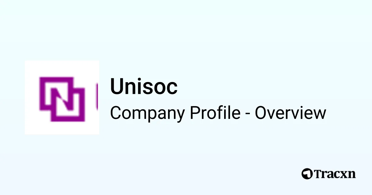 Unisoc - 2025 Company Profile, Team, Funding & Competitors - Tracxn