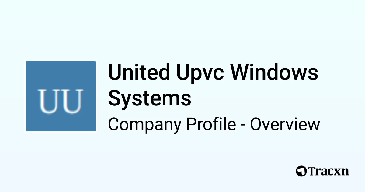 United Upvc Windows Systems - 2025 Company Profile & Competitors - Tracxn