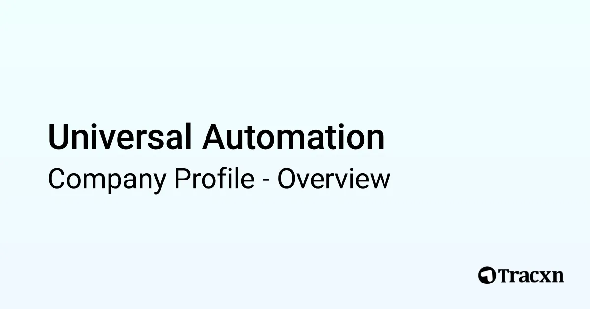 Universal Automation - 2025 Company Profile - Tracxn