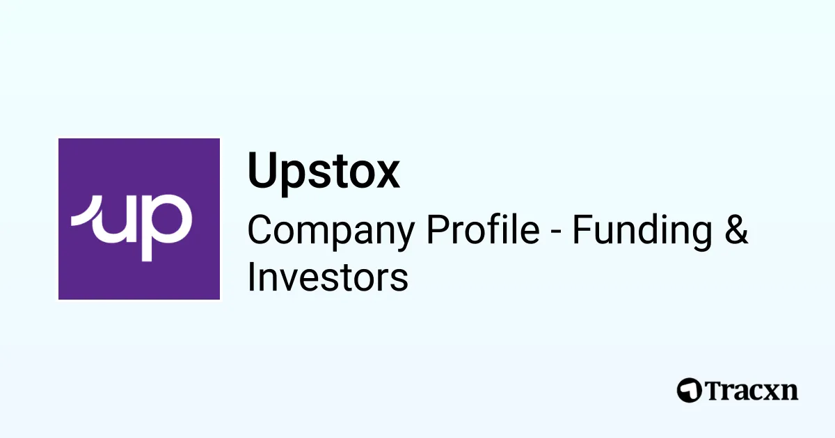 Upstox - 2025 Funding Rounds & List of Investors - Tracxn