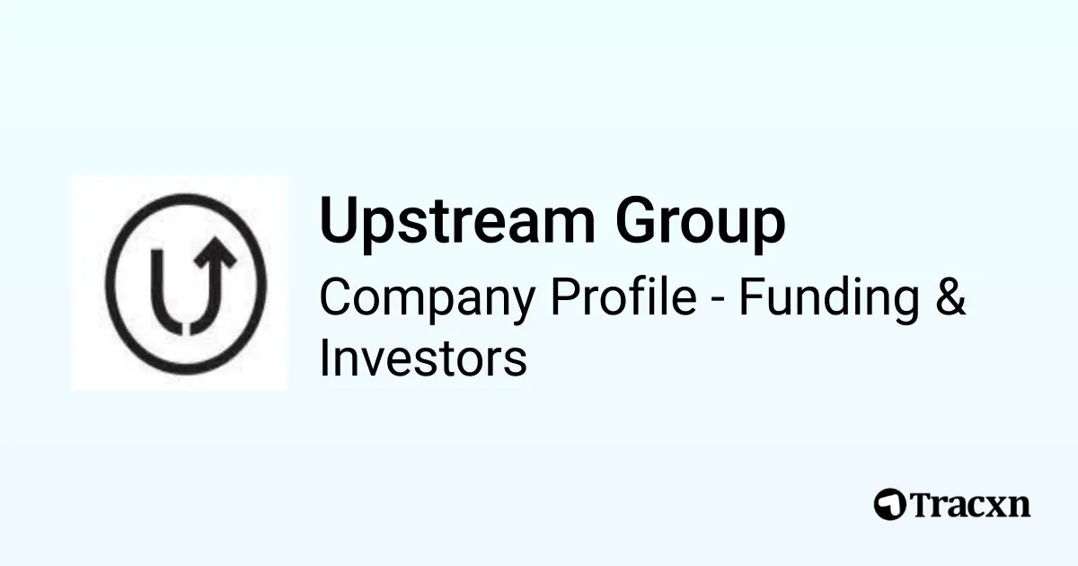 Upstream Group - 2025 Funding Rounds & List of Investors - Tracxn