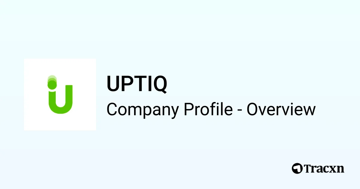 UPTIQ - 2025 Company Profile, Team, Funding & Competitors - Tracxn