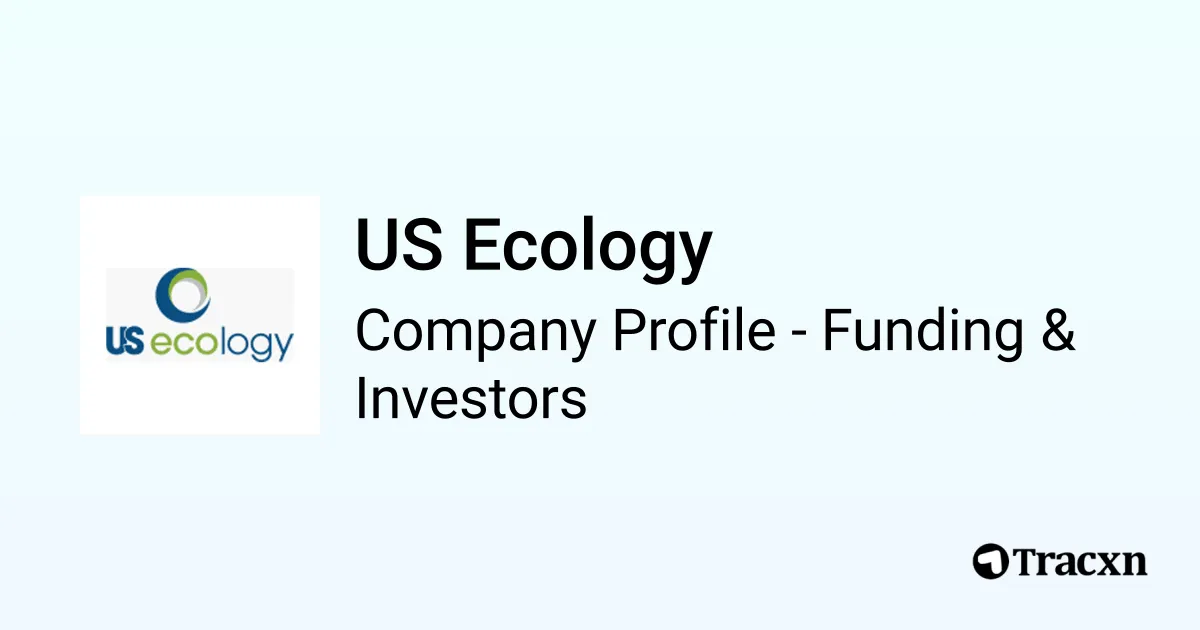 US Ecology - 2025 Funding Rounds & List of Investors - Tracxn