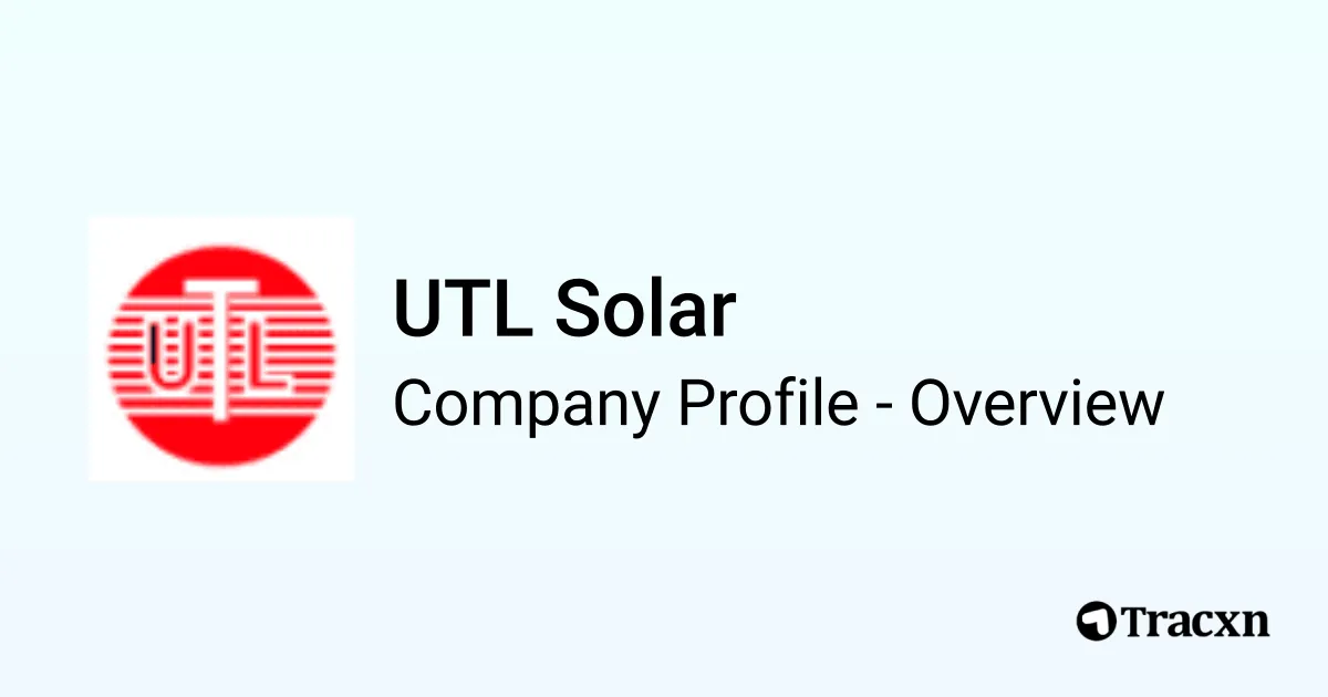 UTL Solar - 2026 Company Profile & Competitors - Tracxn