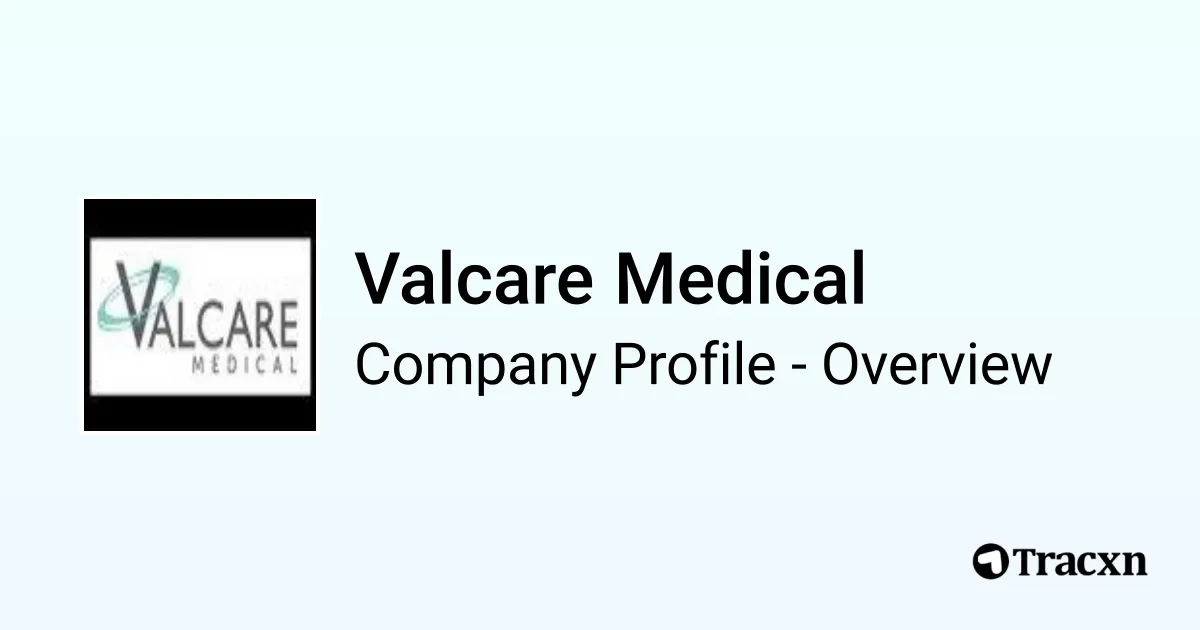 Valcare Medical - 2025 Company Profile, Team, Funding & Competitors ...