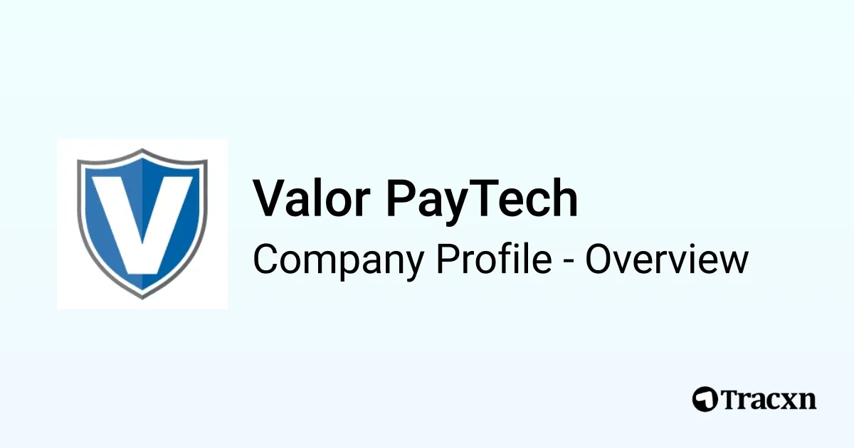 Valor PayTech - 2025 Company Profile, Funding & Competitors - Tracxn