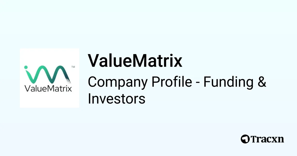 ValueMatrix - 2026 Funding Rounds & List of Investors - Tracxn