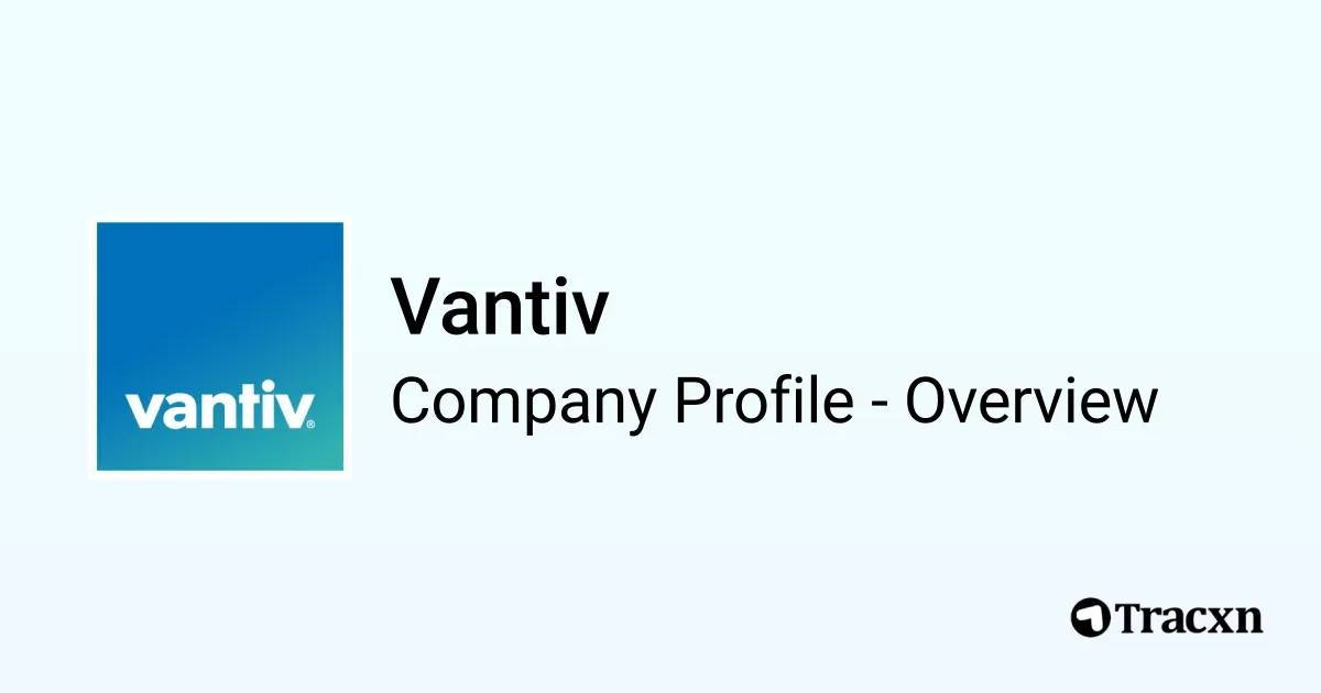 Vantiv - 2025 Company Profile, Team, Funding & Competitors - Tracxn