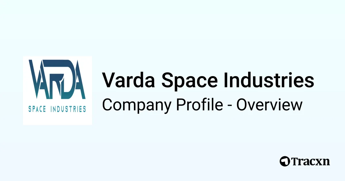 Varda Space Industries - 2026 Company Profile, Team, Funding ...