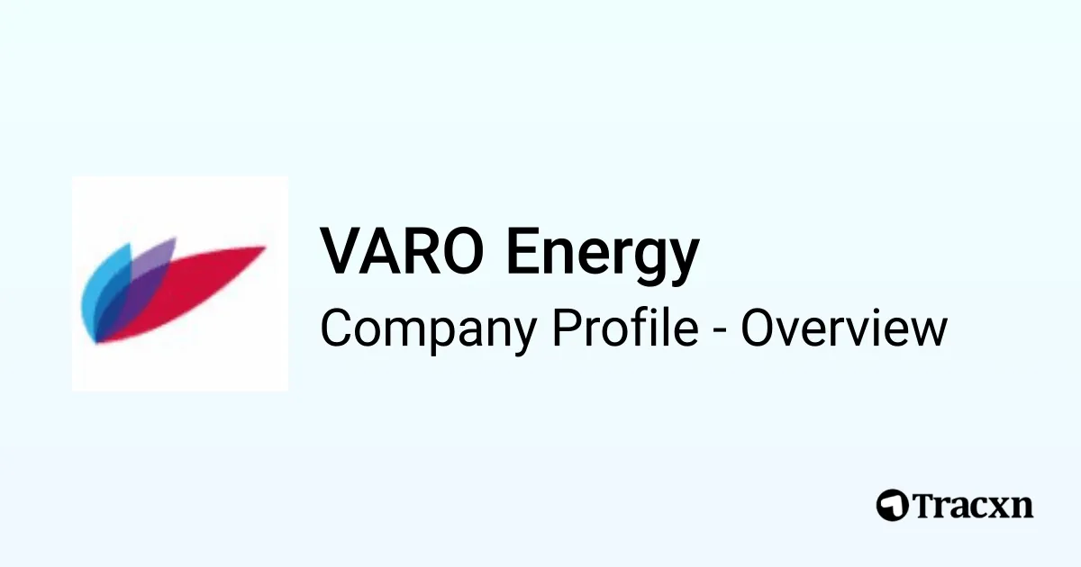 VARO Energy - 2026 Company Profile, Funding & Competitors - Tracxn