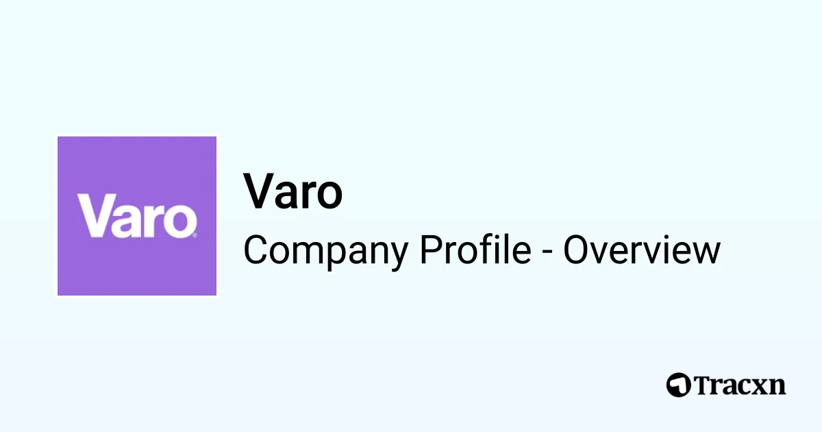 Varo - 2026 Company Profile, Team, Funding & Competitors - Tracxn