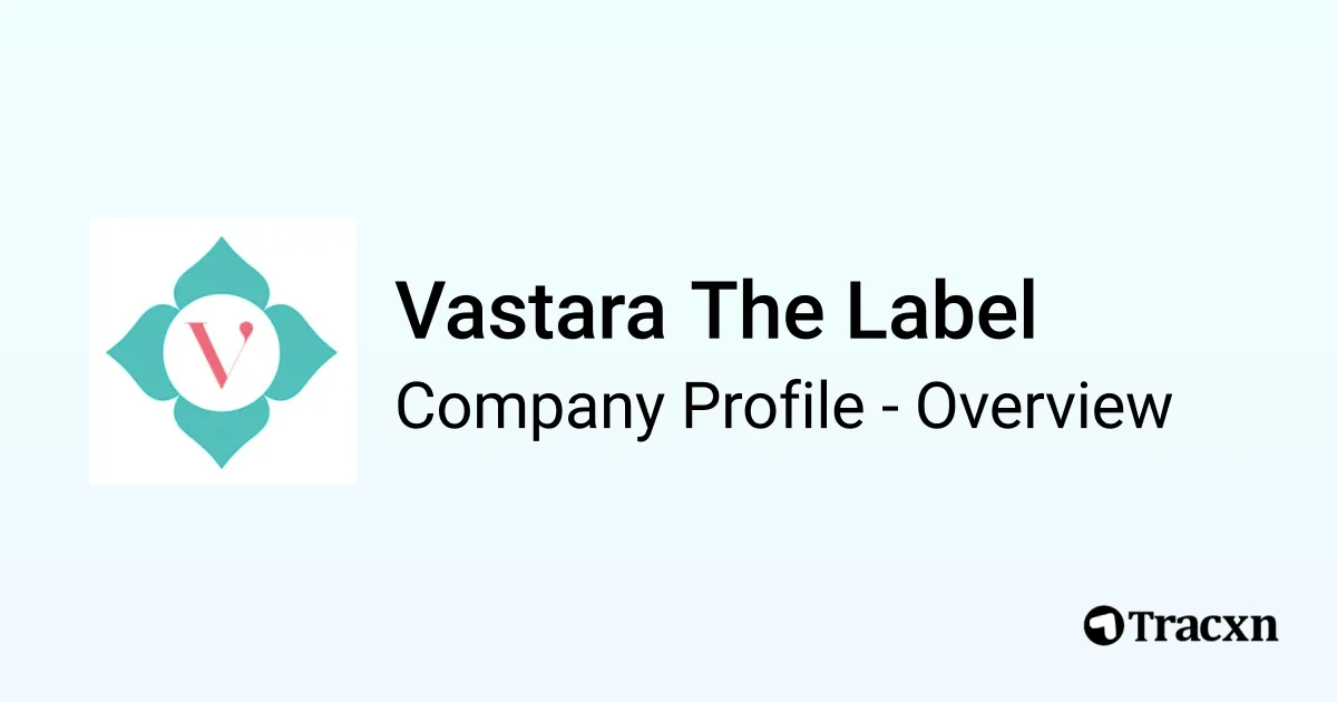 Vastara The Label - 2025 Company Profile, Team & Competitors - Tracxn