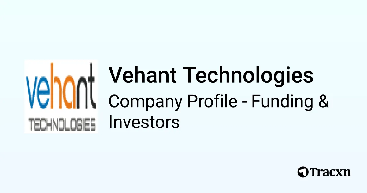 Vehant Technologies - 2025 Funding Rounds & List of Investors - Tracxn