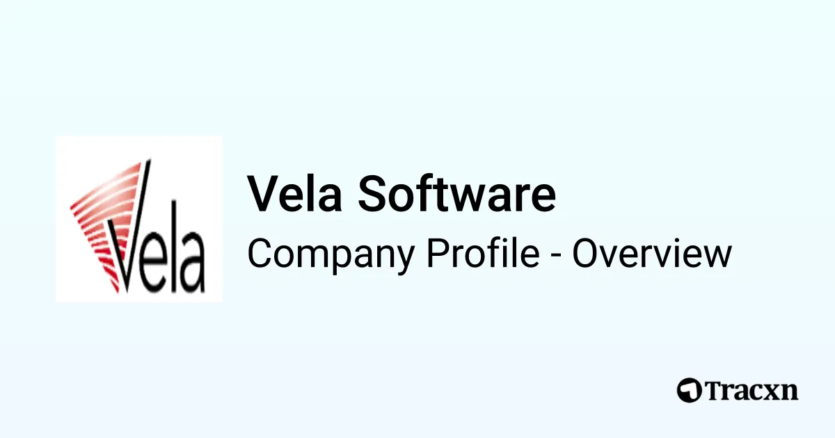 Vela Software - 2025 Company Profile, Team, Funding & Competitors - Tracxn