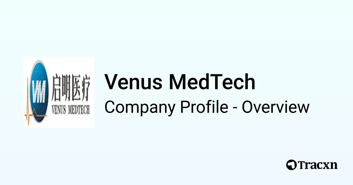 Venus MedTech - 2025 Company Profile, Team, Funding & Competitors - Tracxn