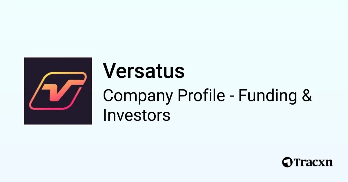 Versatus - 2025 Funding Rounds & List of Investors - Tracxn