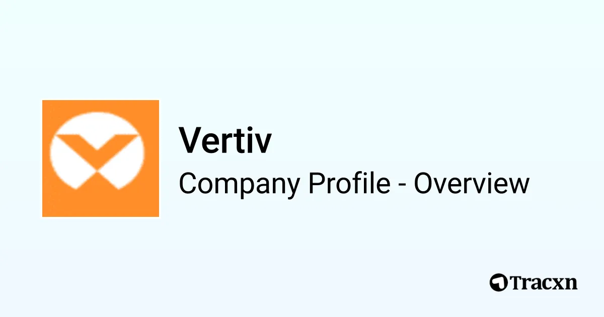 Vertiv - 2026 Company Profile, Team, Funding, Competitors & Financials ...