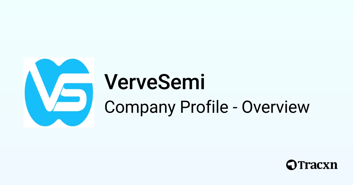 VerveSemi - 2025 Company Profile, Team, Competitors & Financials - Tracxn