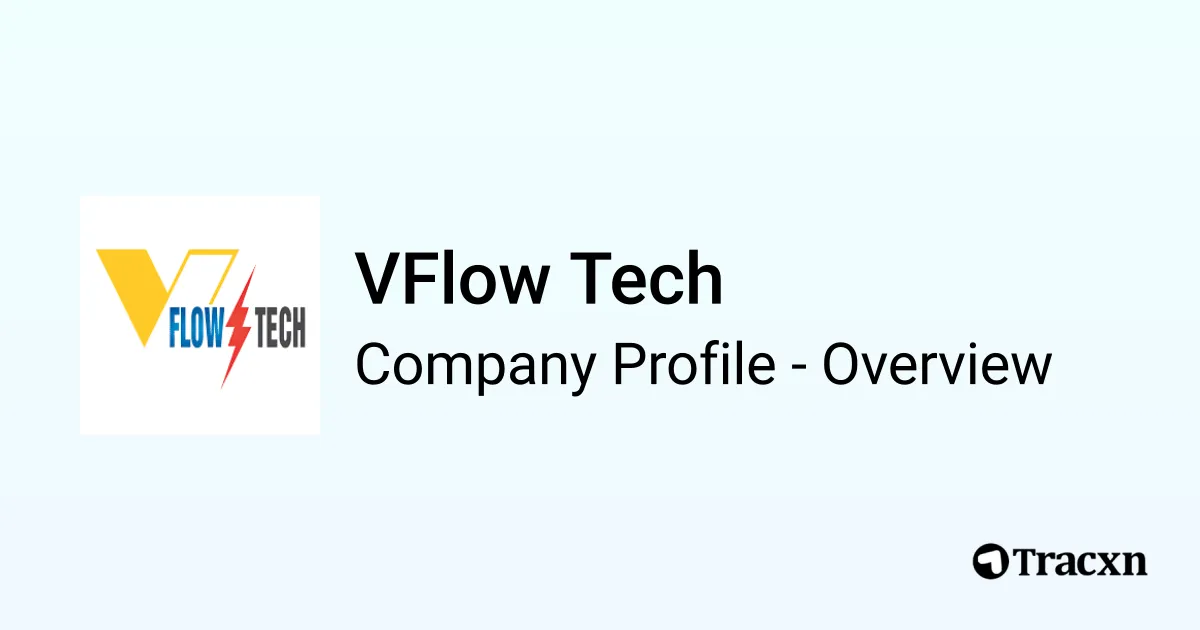 VFlow Tech - 2025 Company Profile, Team, Funding, Competitors & Financials - Tracxn