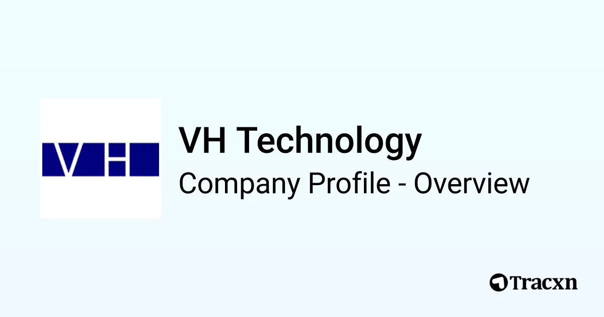 VH Technology - 2025 Company Profile, Team, Funding & Competitors - Tracxn