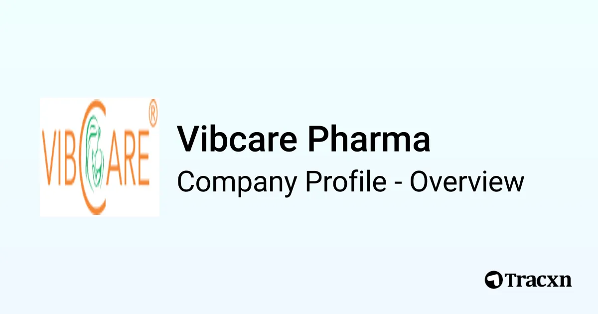 Vibcare Pharma - 2025 Company Profile, Team & Financials - Tracxn