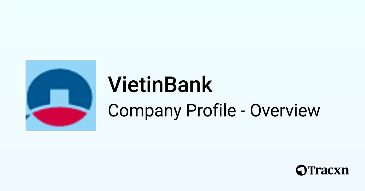 VietinBank - 2026 Company Profile, Funding & Competitors - Tracxn