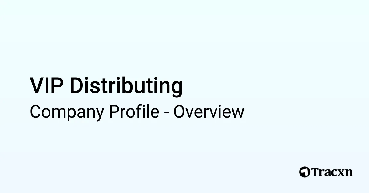 VIP Distributing - 2025 Company Profile & Competitors - Tracxn