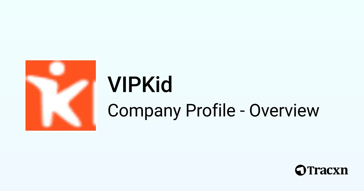 VIPKid - 2025 Company Profile, Team, Funding & Competitors - Tracxn