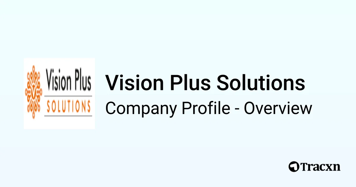 Vision Plus Solutions - 2025 Company Profile & Competitors - Tracxn