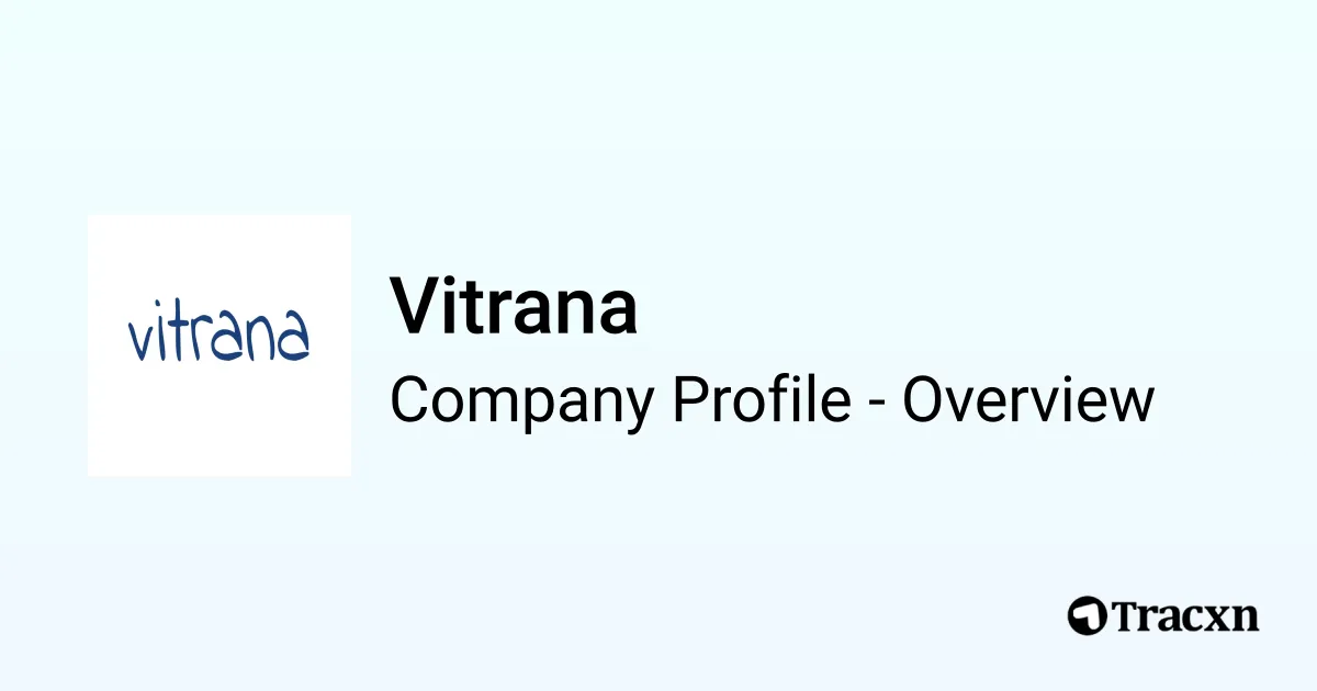 Vitrana - 2026 Company Profile, Team, Competitors & Financials - Tracxn