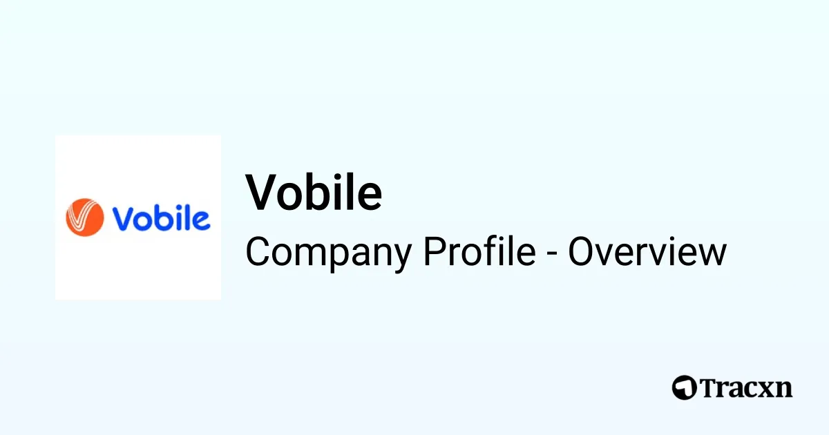 Vobile - 2026 Company Profile, Team, Funding & Competitors - Tracxn