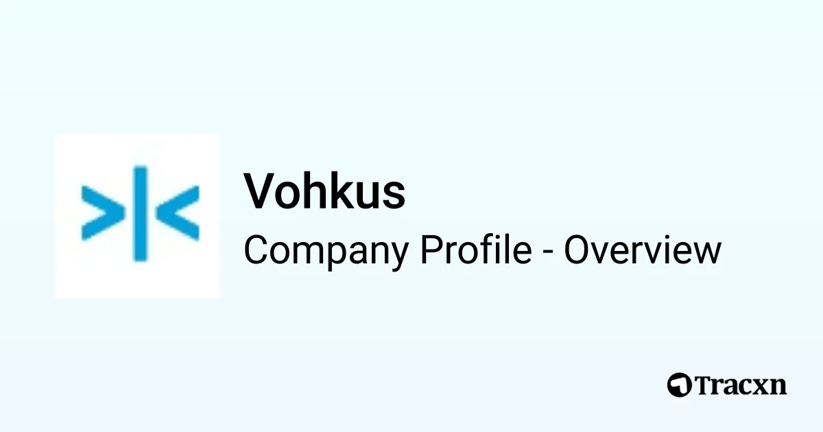 Vohkus - 2025 Company Profile, Team & Competitors - Tracxn