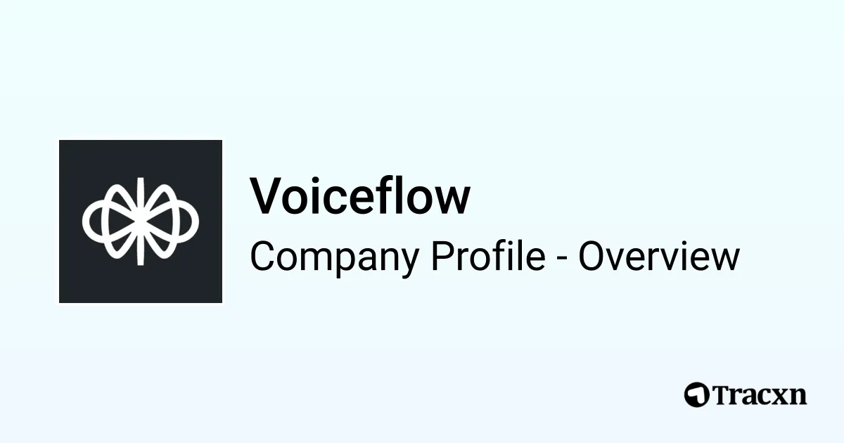 Voiceflow - 2025 Company Profile, Team, Funding & Competitors - Tracxn