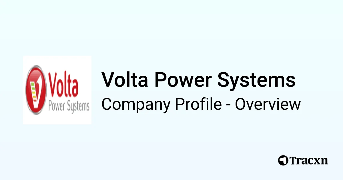 Volta Power Systems - 2025 Company Profile, Team, Funding, Competitors & Financials - Tracxn