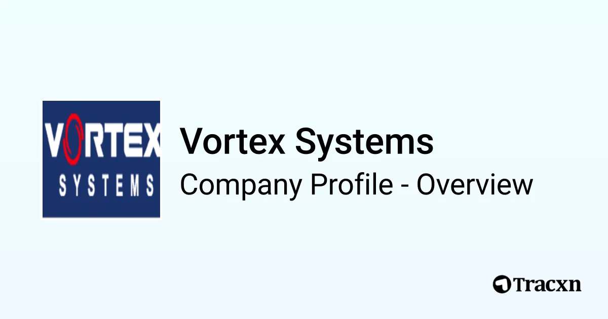 Vortex Systems - 2025 Company Profile & Competitors - Tracxn
