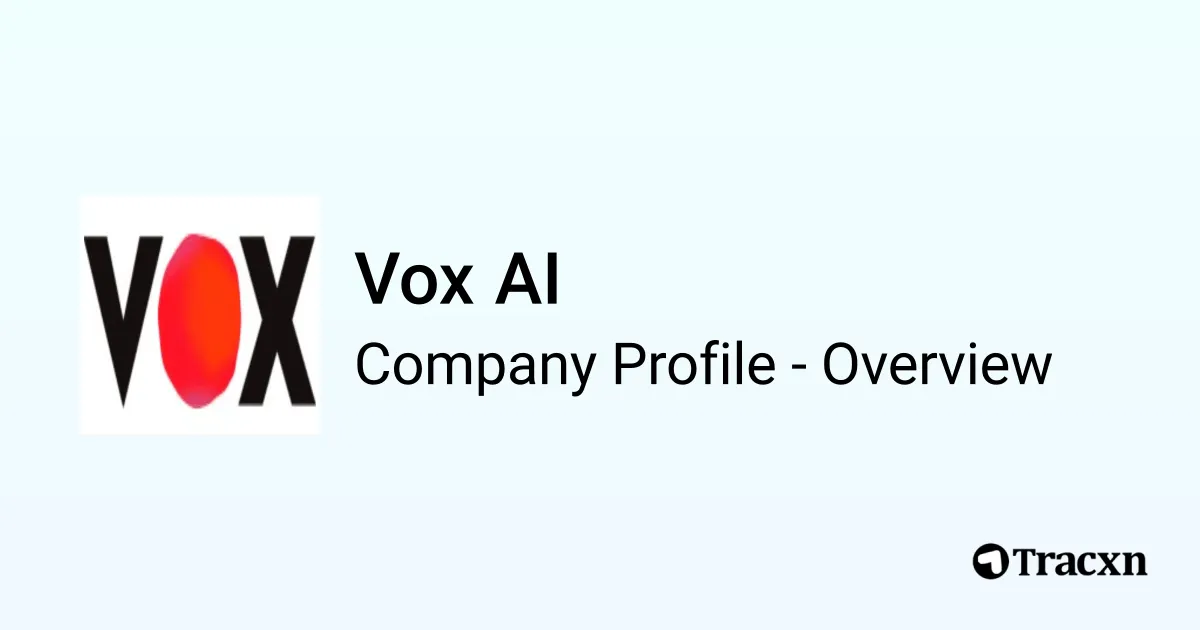 Vox AI - 2025 Company Profile & Competitors - Tracxn