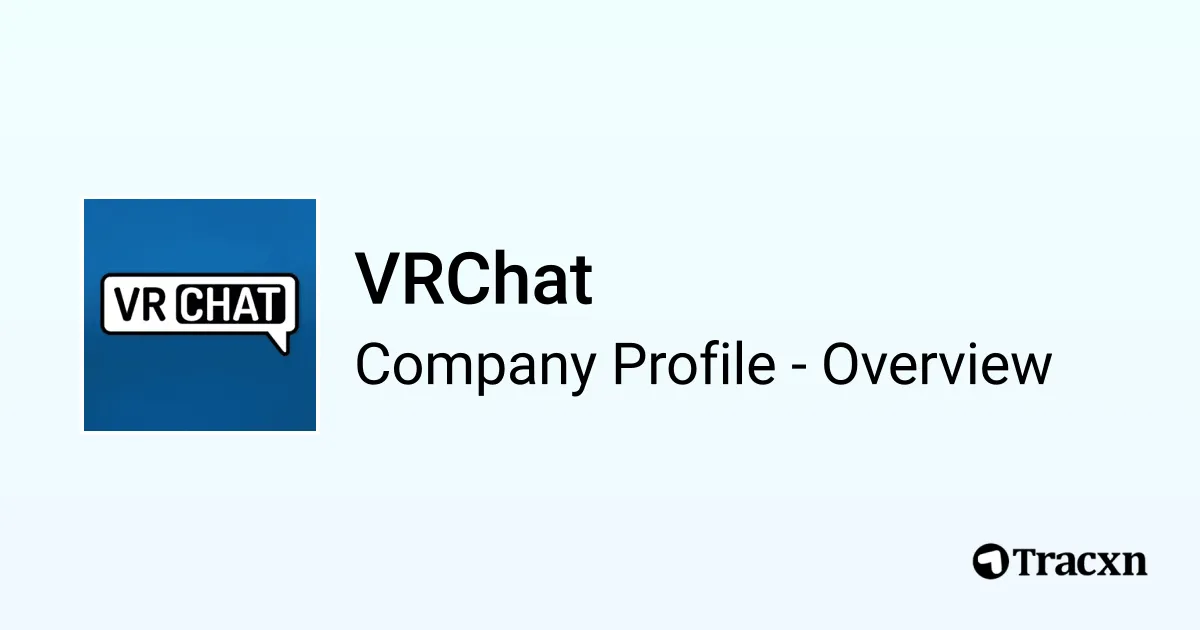 VRChat - 2025 Company Profile, Team, Funding & Competitors - Tracxn
