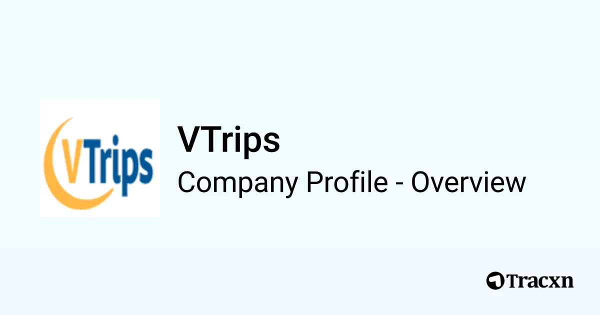 VTrips - 2026 Company Profile, Team, Funding & Competitors - Tracxn