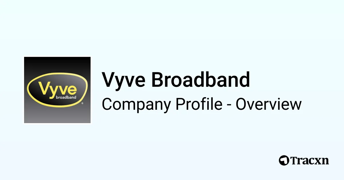 Vyve Broadband - 2025 Company Profile, Team, Funding & Competitors - Tracxn