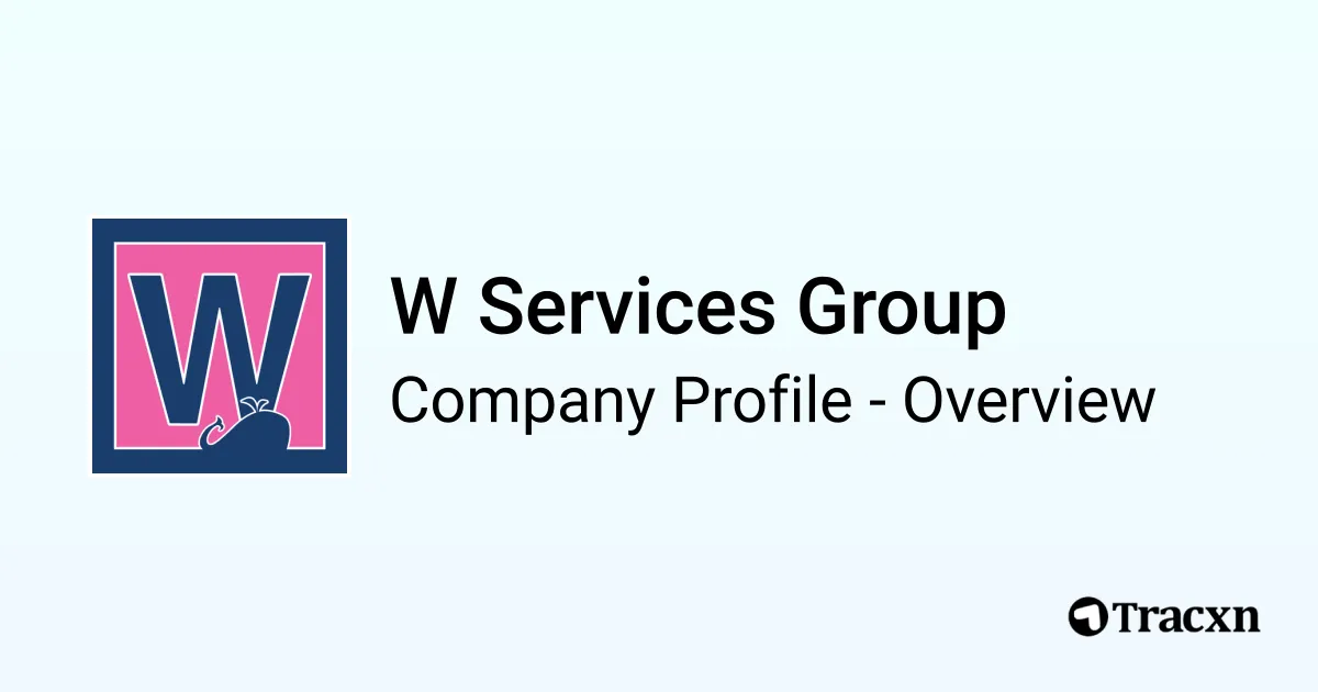 W Services Group - 2026 Company Profile, Funding & Competitors - Tracxn