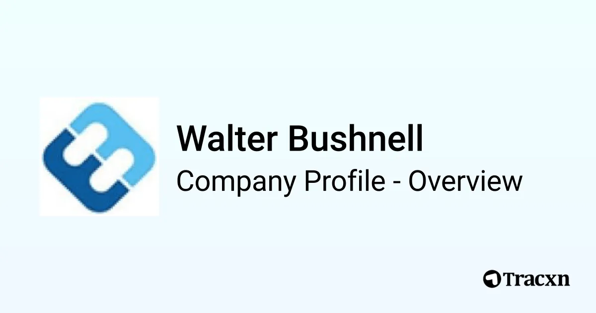 Walter Bushnell - 2025 Company Profile & Competitors - Tracxn