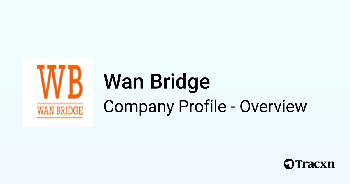 Wan Bridge - 2025 Company Profile & Competitors - Tracxn