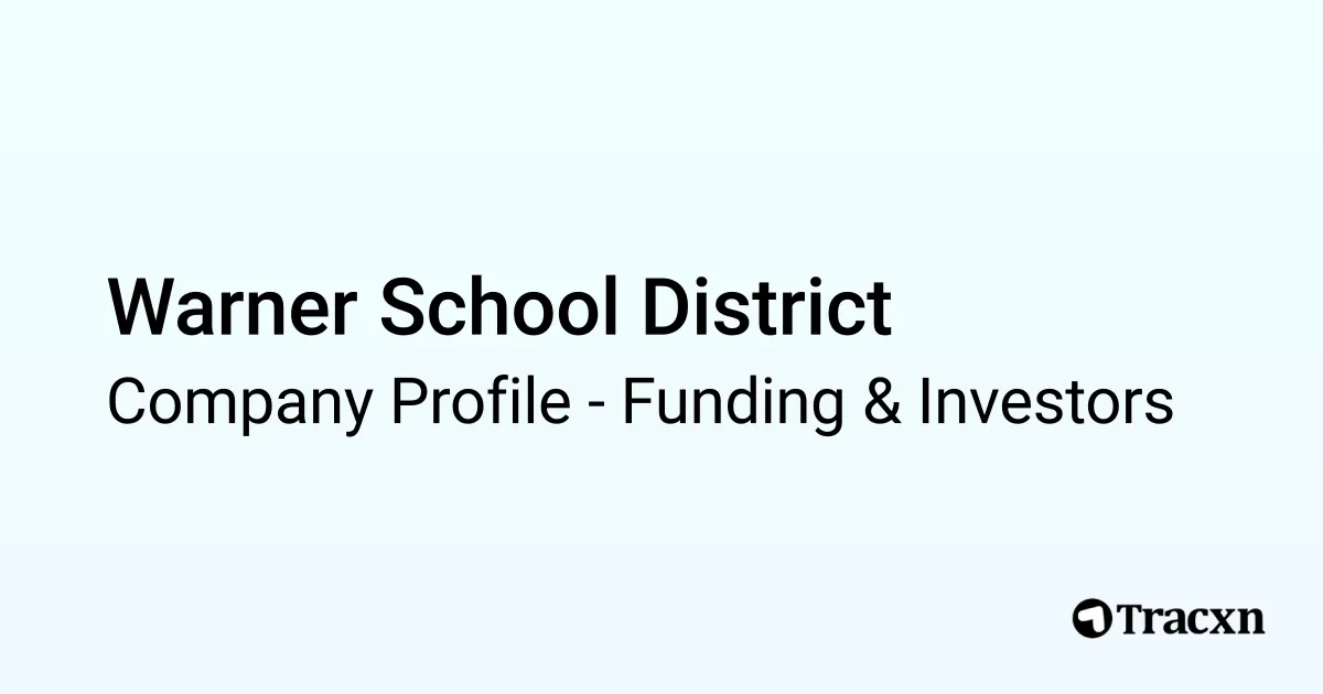 Warner School District - 2025 Funding Rounds & List of Investors - Tracxn