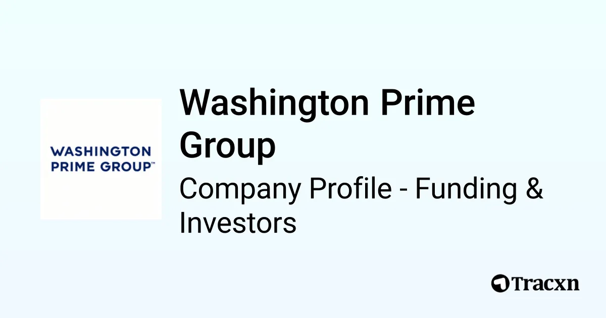 Washington Prime Group - 2025 Funding Rounds & List of Investors - Tracxn