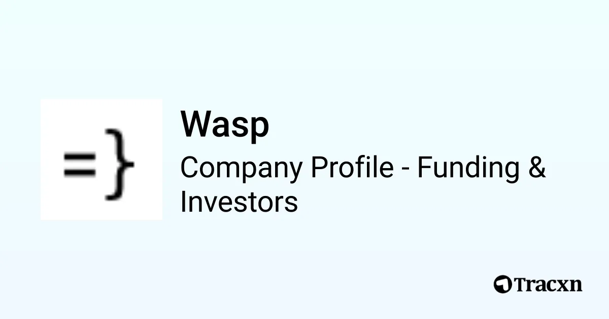 Wasp - 2026 Funding Rounds & List of Investors - Tracxn