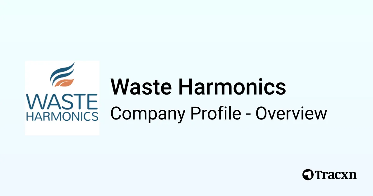 Waste Harmonics - 2026 Company Profile, Funding & Competitors - Tracxn
